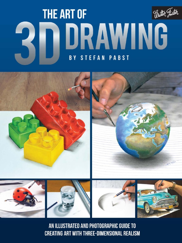 The Art of 3D Drawing An Illustrated and Photographic Guide To Creating ...