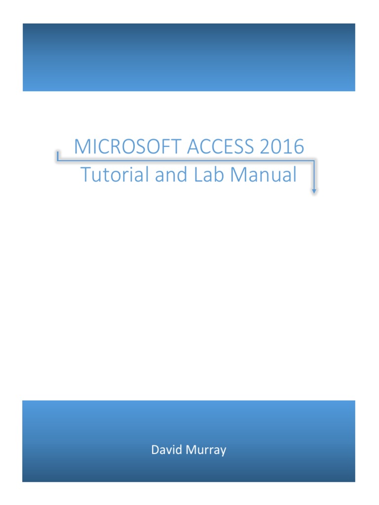 Microsoft Access 2016 Tutorial and Lab Manual: David Murray | PDF ...