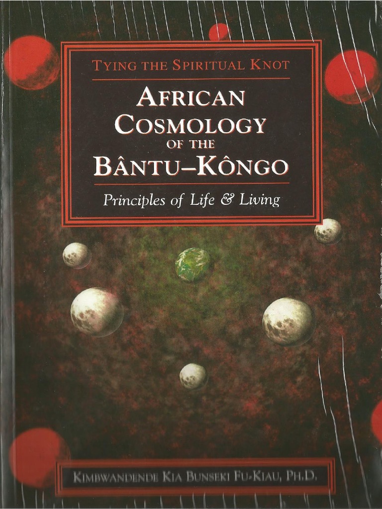 Tying The Spiritual Knot - AFRICAN COSMOLOGY OF THE BÂNTU-KÔNGO | PDF