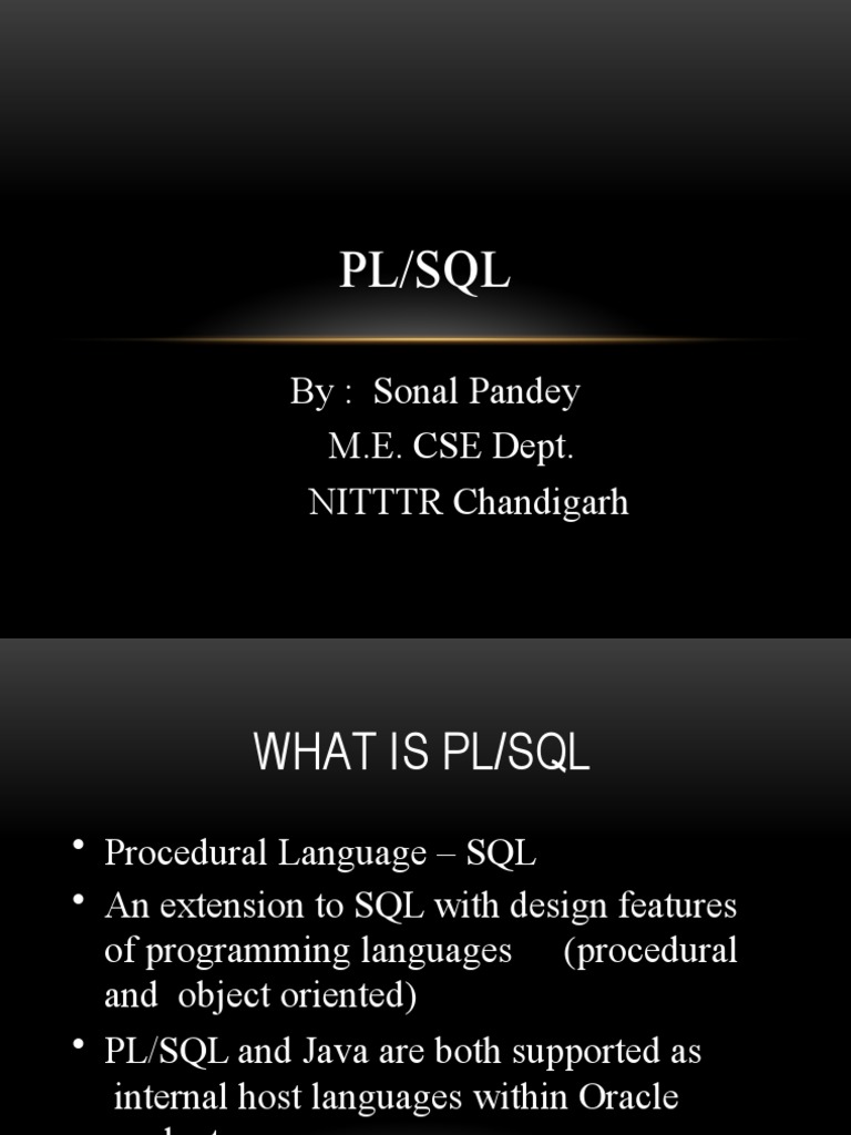 PL/SQL: By: Sonal Pandey M.E. CSE Dept. NITTTR Chandigarh | PDF | Pl/Sql | Parameter (Computer ...