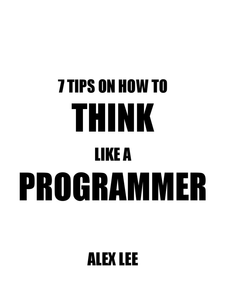 7 Tips How To Think Like A Programmer | PDF | Computer Programming | Computing