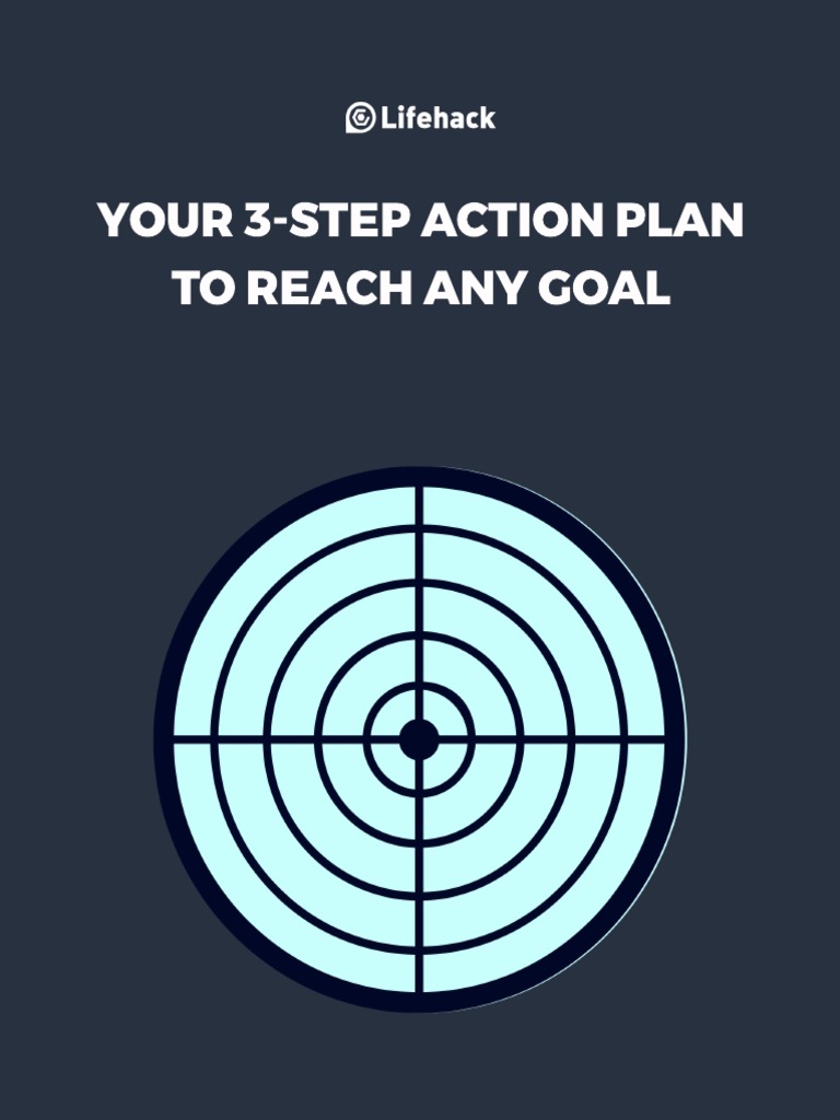 Your 3 Step Action Plan To Reach Any Goal | PDF | Goal | Goal Setting