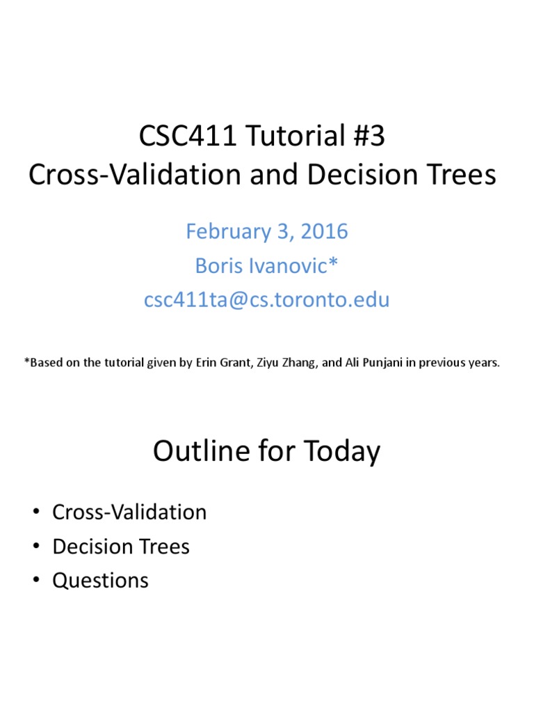 CSC411 Tutorial #3 Cross-Validation and Decision Trees: February 3, 2016 Boris Ivanovic Csc411ta ...