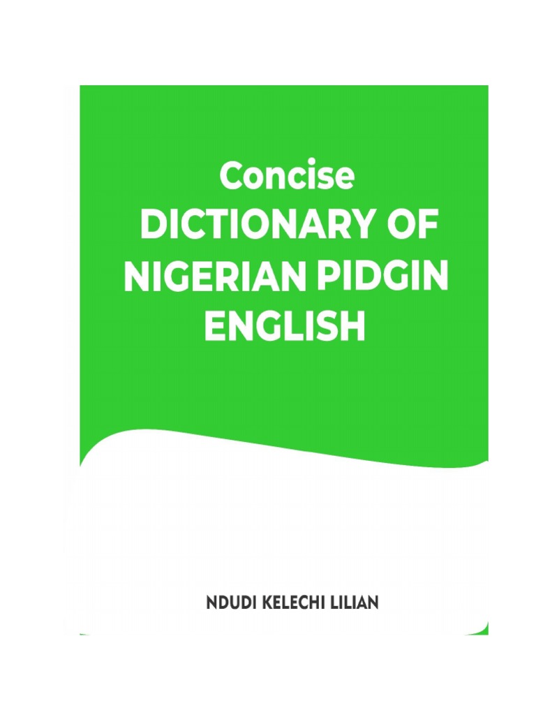 Nigerian Pidgin English Dictionary | PDF | Adjective | Verb Nigerian Pidgin English Dictionary | PDF | Adjective | Verb