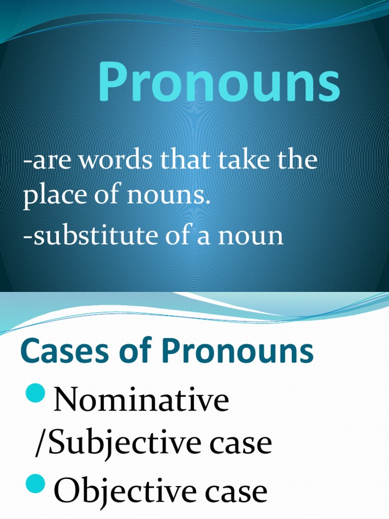 Pronouns: - Are Words That Take The Place of Nouns. - Substitute of A ...