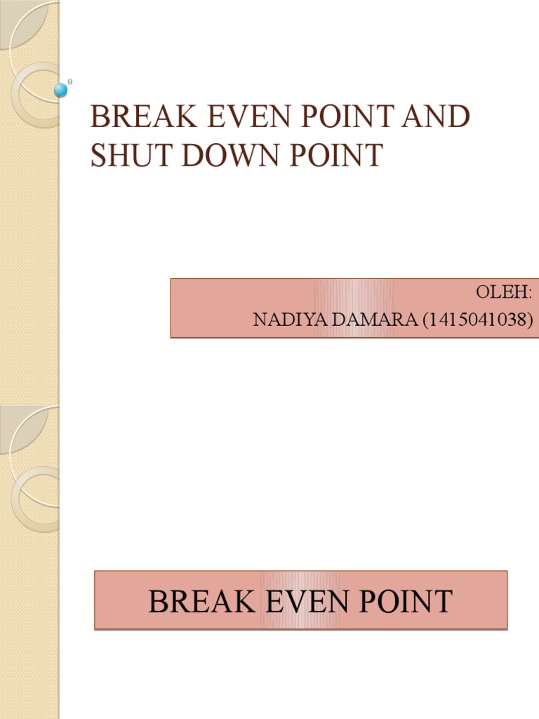 BREAK EVEN POINT AND SHUT DOWN POINT - Nadiya Damara - 1415041038 | PDF