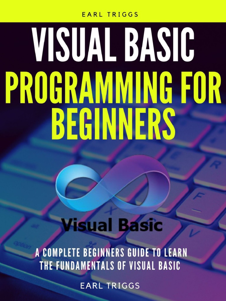 Visual Basic Programming For Beginners - A Complete Beginners Guide To Learn The Fundamentals of ...