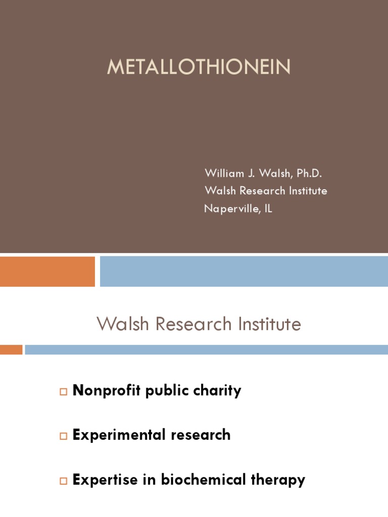 Metallothionein: William J. Walsh, Ph.D. Walsh Research Institute ...
