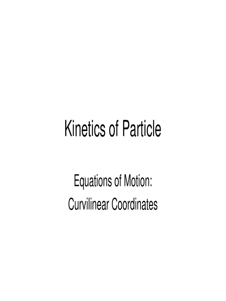 Kinetics of Particle: Equations of Motion: Curvilinear Coordinates ...