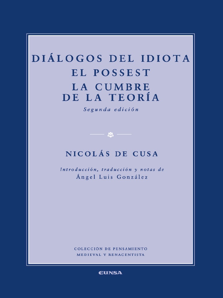 De Cusa, Nicolás. Diálogos del idiota; El possest; La cumbre de la ...