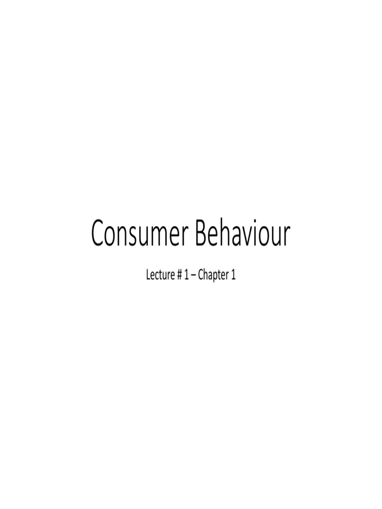 Consumer Behaviour: Lecture # 1 - Chapter 1 | PDF | Consumer Behaviour | Behavior