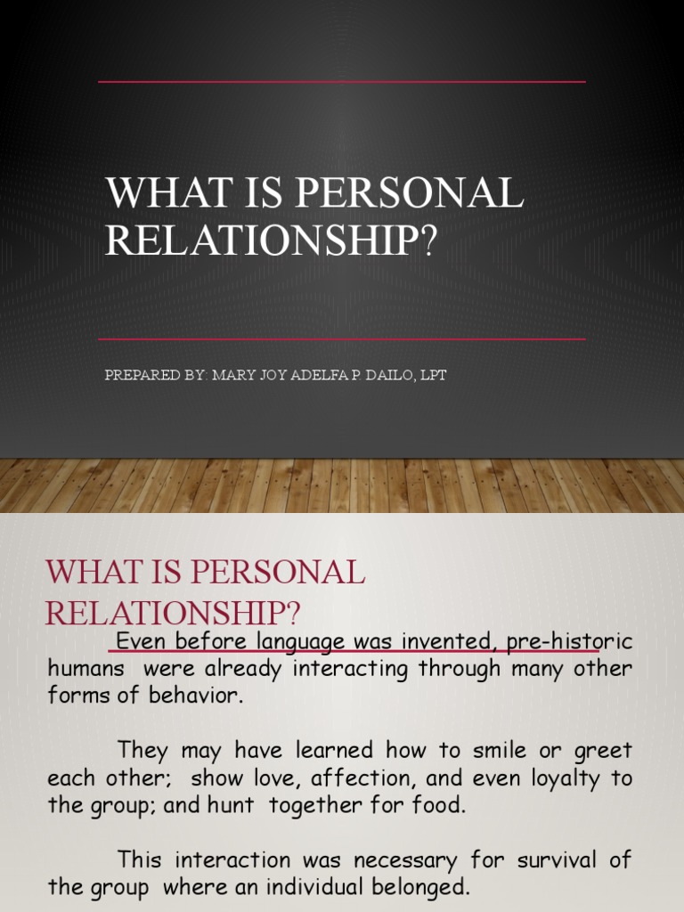 What Is Personal Relationship?: Prepared By: Mary Joy Adelfa P. Dailo ...