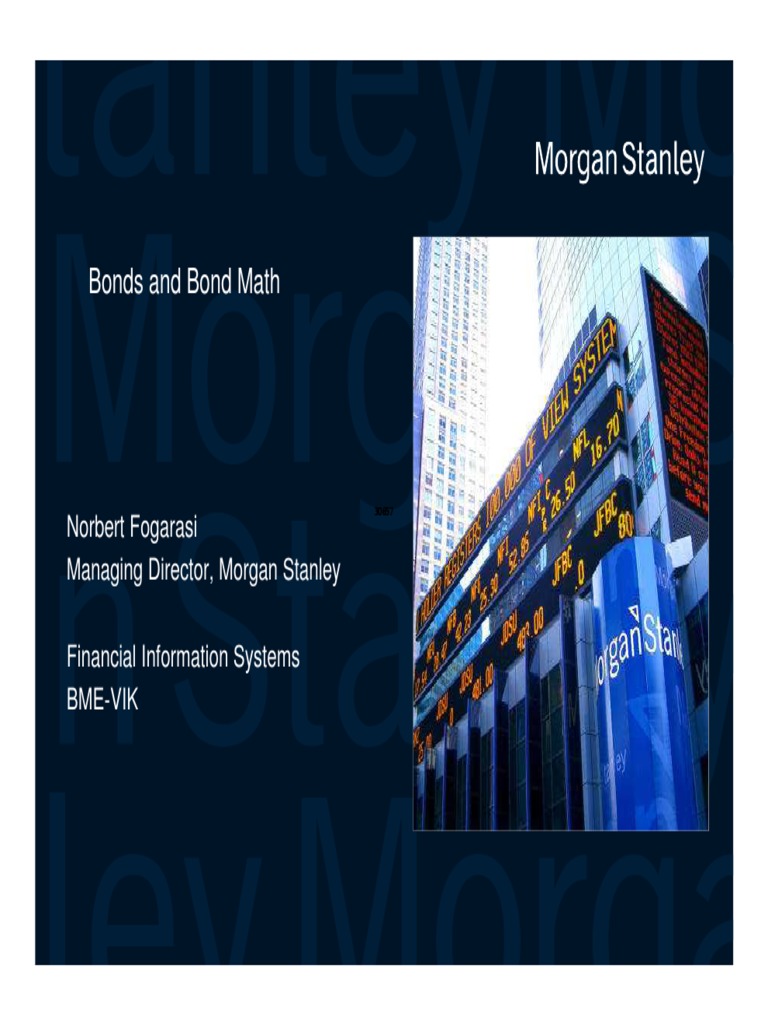 Bonds and Bond Math: Norbert Fogarasi Managing Director, Morgan Stanley ...