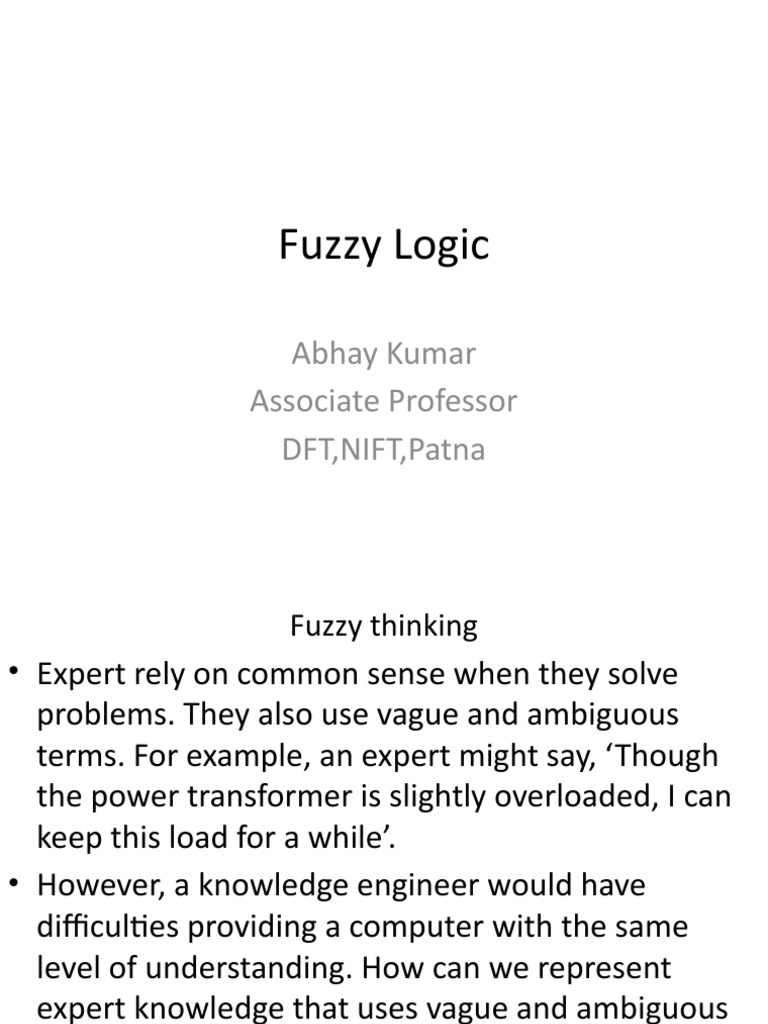 Fuzzy Logic: Abhay Kumar Associate Professor DFT, NIFT, Patna | PDF | Fuzzy Logic | Logic