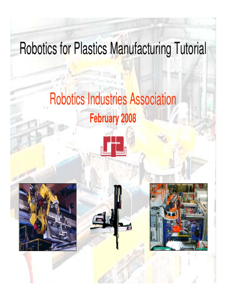 Robotics For Plastics Manufacturing Tutorial | PDF | Robotics | Automation