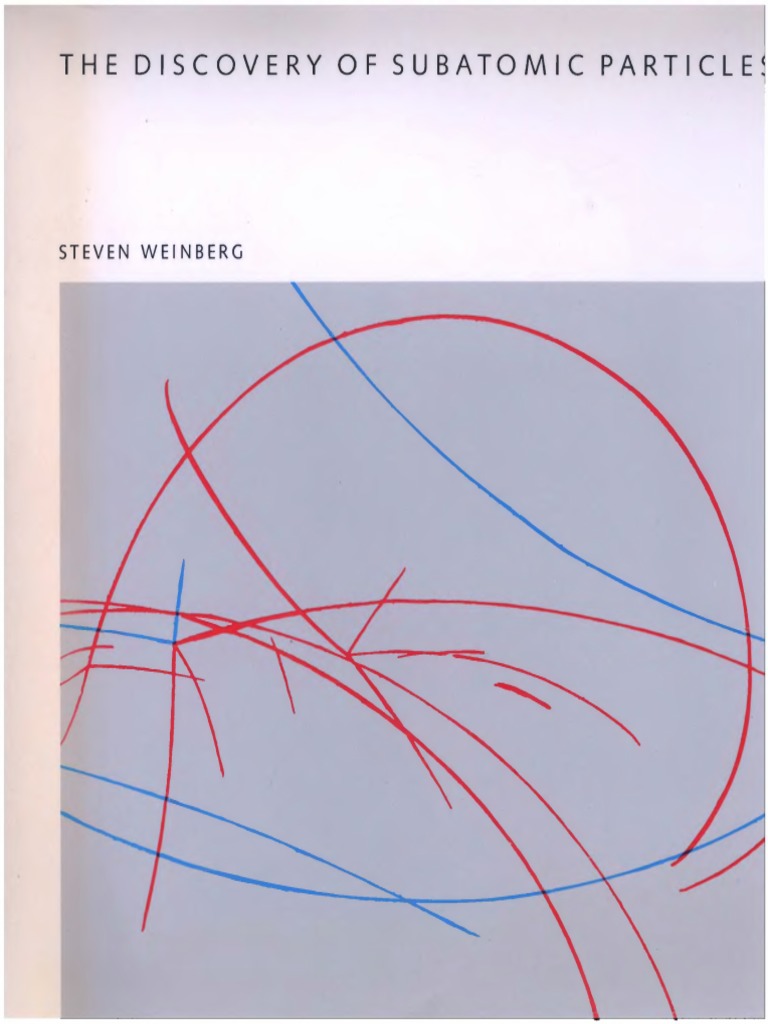 The Discovery of Subatomic Particles - Weinberg PDF | PDF
