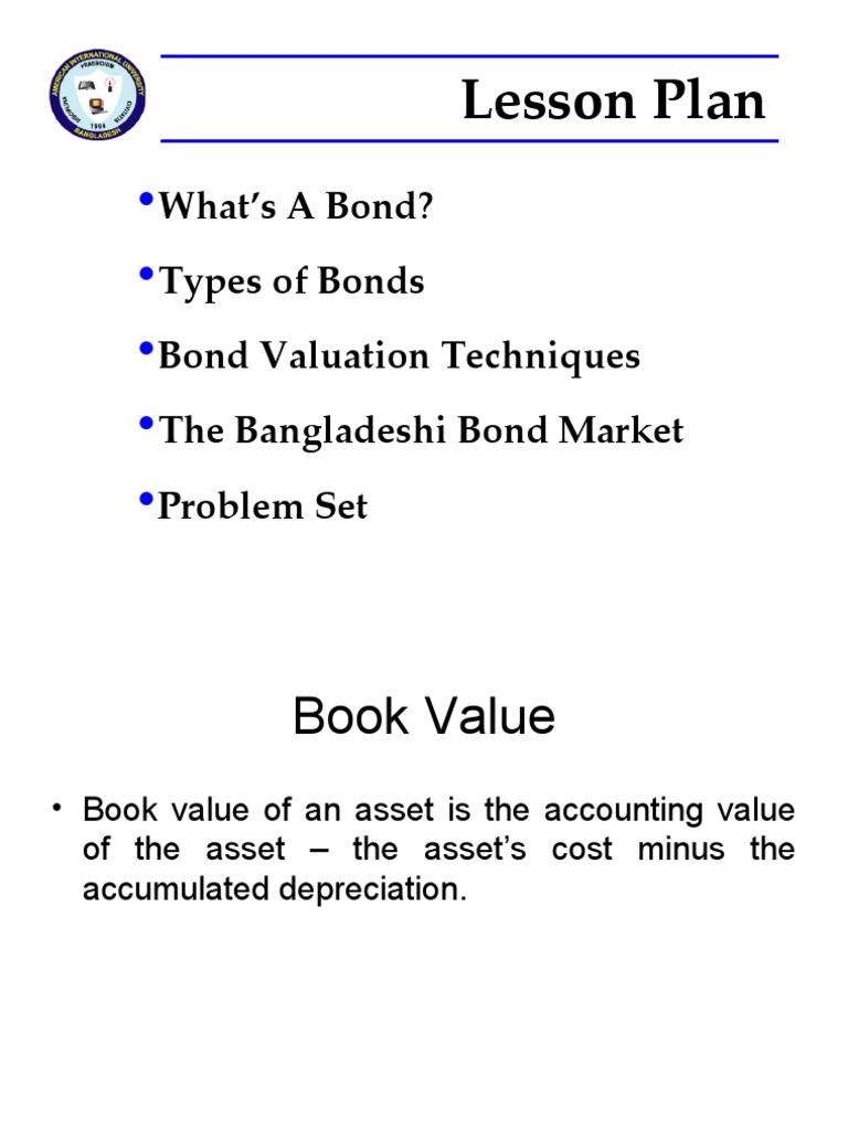 Lesson Plan: What's A Bond? Types of Bonds Bond Valuation Techniques The Bangladeshi Bond Market ...