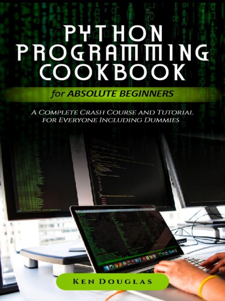 Python Programming Cookbook For Absolute Beginners - A Complete Crash ...