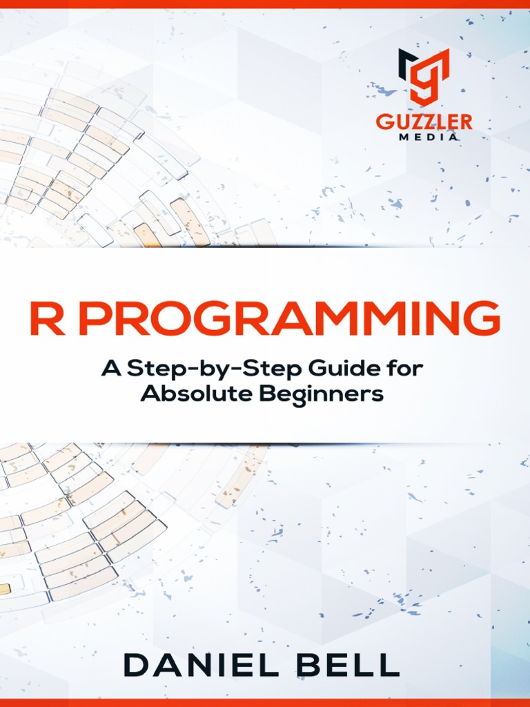 R Programming A Step-by-Step Guide For Absolute Beginners by Daniel ...