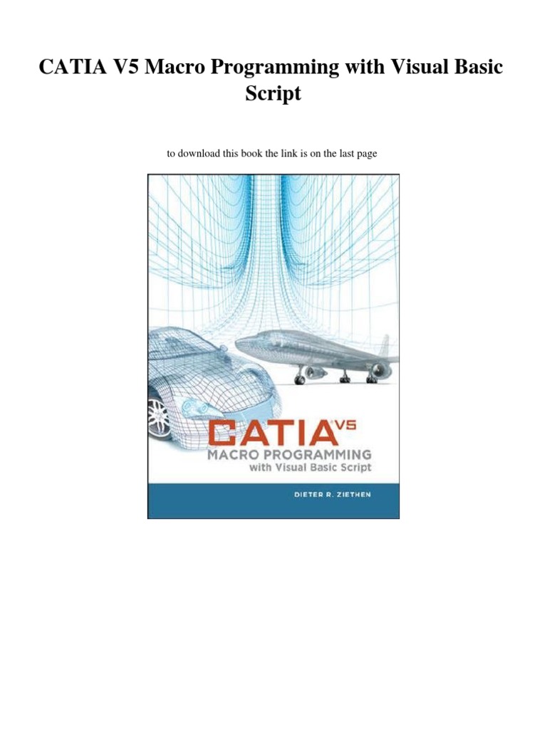 CATIA V5 Macro Programming With Visual Basic Script: To Download This Book The Link Is On The ...