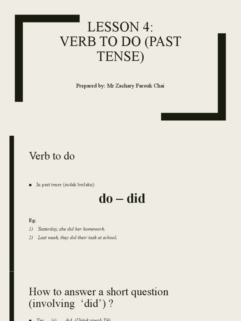 Lesson 4: Verb To Do (Past Tense) : Prepared By: MR Zachary Farouk Chai ...