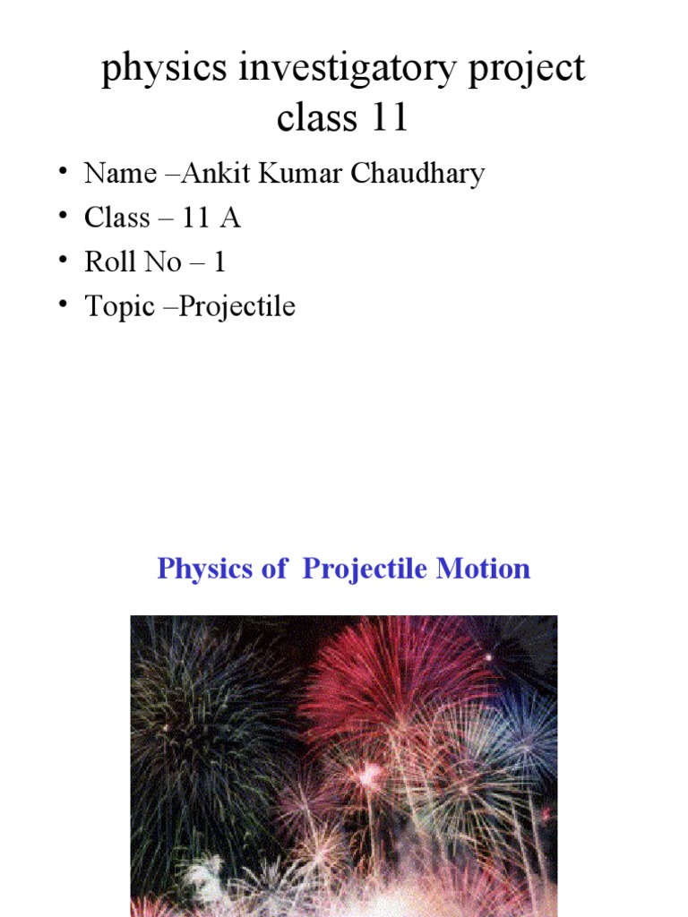 Physics Investigatory Project Class 11: - Name - Ankit Kumar Chaudhary ...