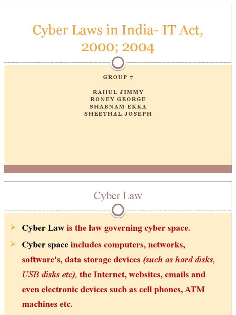 Cyber Laws in India-IT Act, 2000 2004: Group 7 Rahul Jimmy Roney George ...