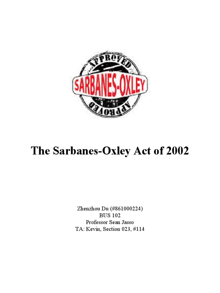 The Sarbanes-Oxley Act of 2002: Zhenzhou Du (#861000224) BUS 102 ...