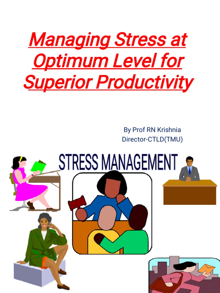 Managing Stress at Optimum Level For Superior Productivity: by Prof RN ...
