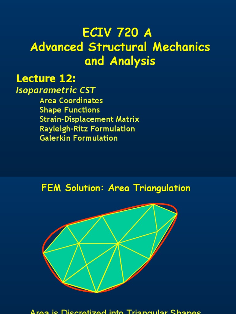 Eciv 720 A Advanced Structural Mechanics and Analysis: Isoparametric CST | PDF | Finite Element ...
