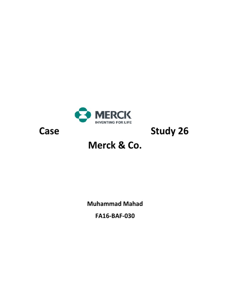 Case Study 26 Merck & Co.: Muhammad Mahad FA16-BAF-030 | PDF | Merck ...