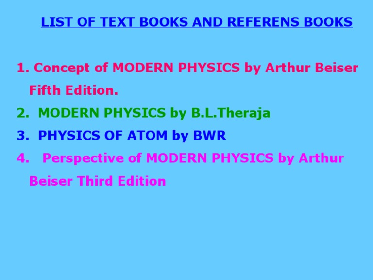 List of Text Books and Referens Books: 1. Concept of MODERN PHYSICS by ...