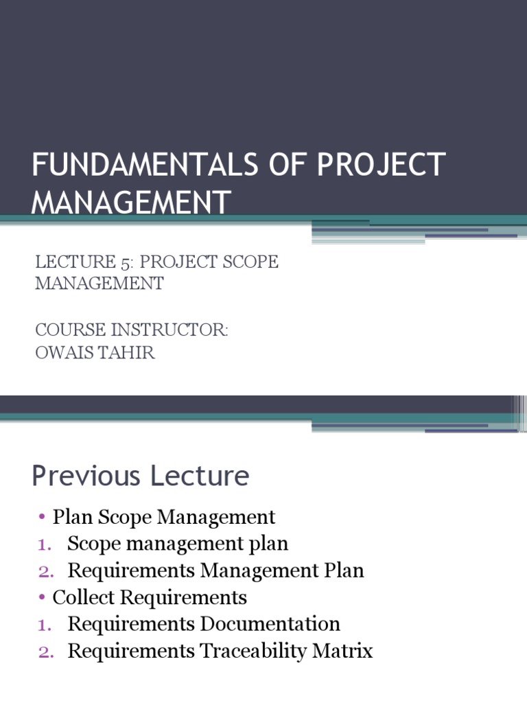 Fundamentals of Project Management: Lecture 5: Project Scope Management Course Instructor: Owais ...