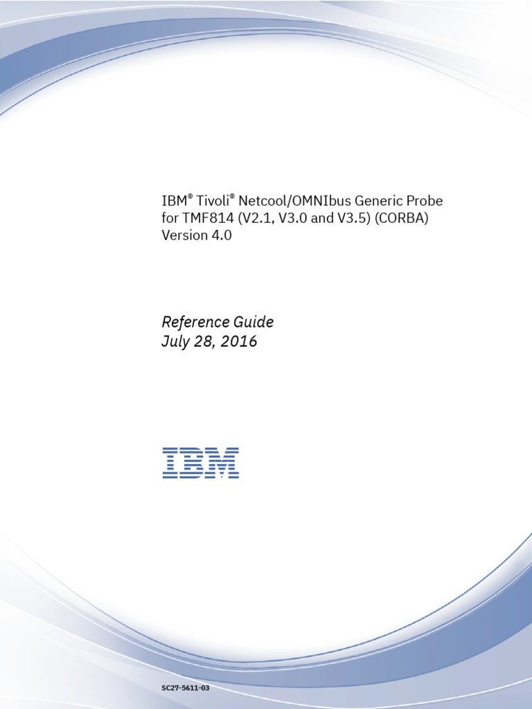 Reference Guide July 28, 2016: Ibm Tivoli Netcool/Omnibus Generic Probe For Tmf814 (V2.1, V3.0 ...