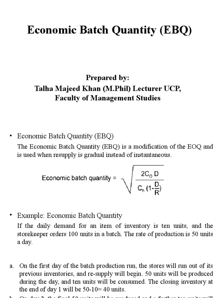 Economic Batch Quantity (EBQ) : Prepared By: Talha Majeed Khan (M.Phil ...