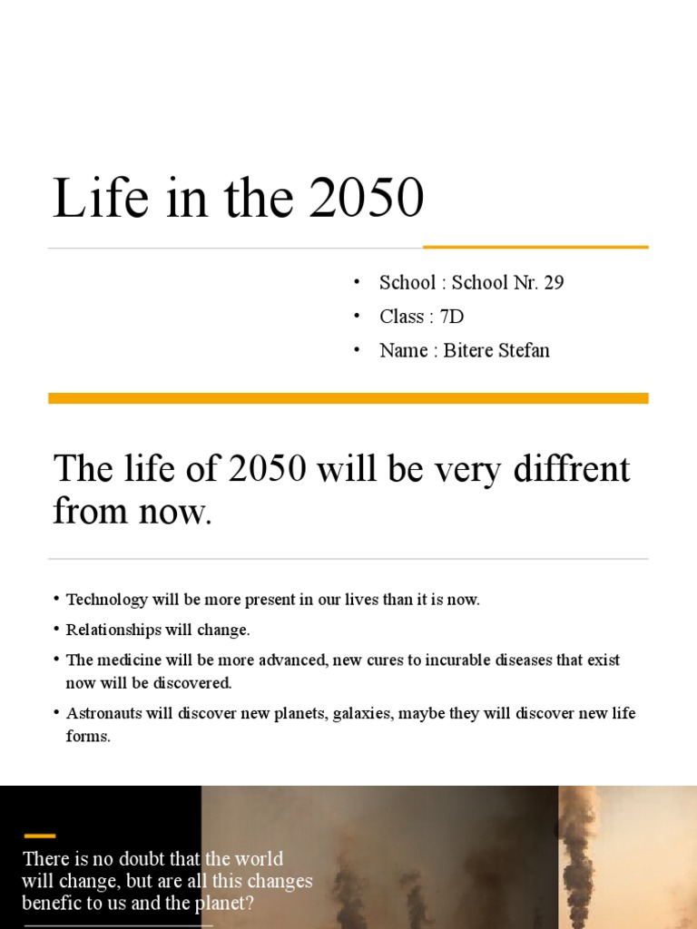 Life in The 2050: - School: School Nr. 29 - Class: 7D - Name: Bitere ...
