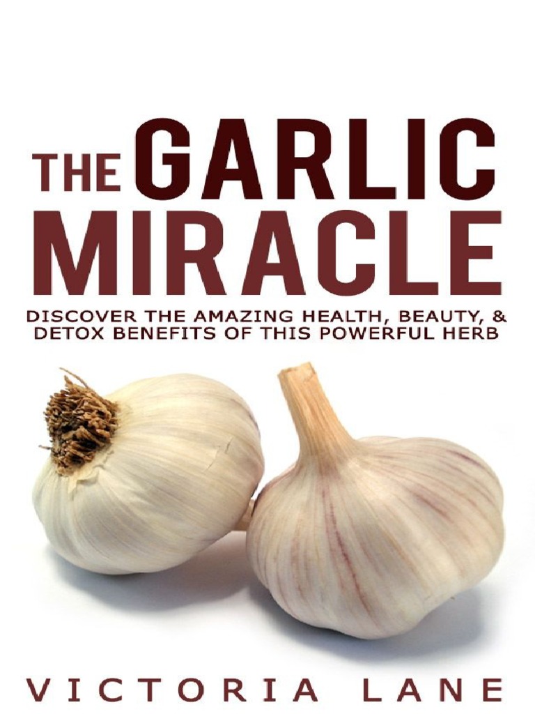 The Garlic Miracle - Discover The Amazing Health, Beauty, & Detox ...