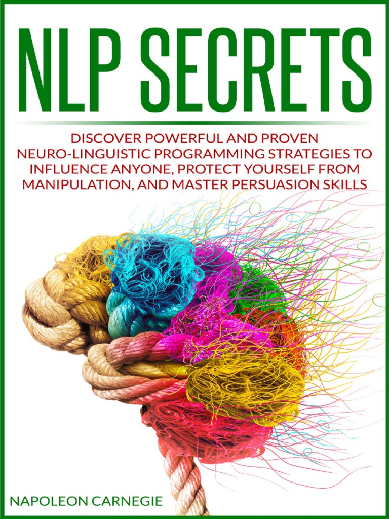 Nlp Secrets Discover Powerful And Proven Neuro Linguistic Programming Strategies To Influence
