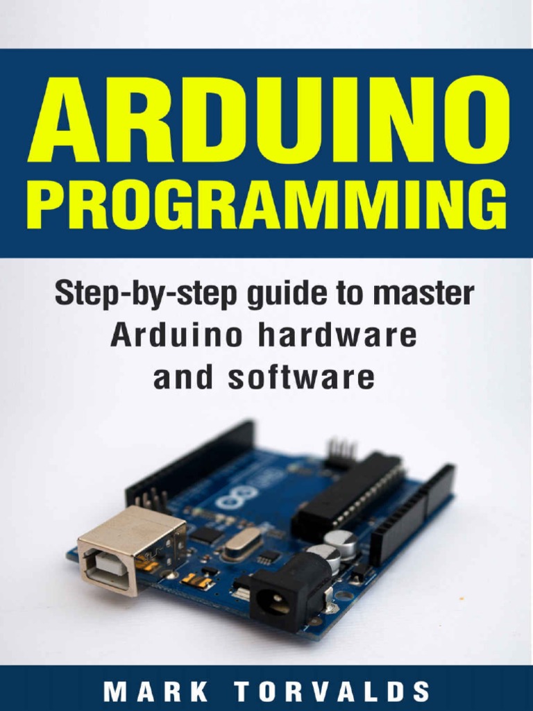 Arduino Programming Step By Step Guide To Mastering Arduino Hardware 1162