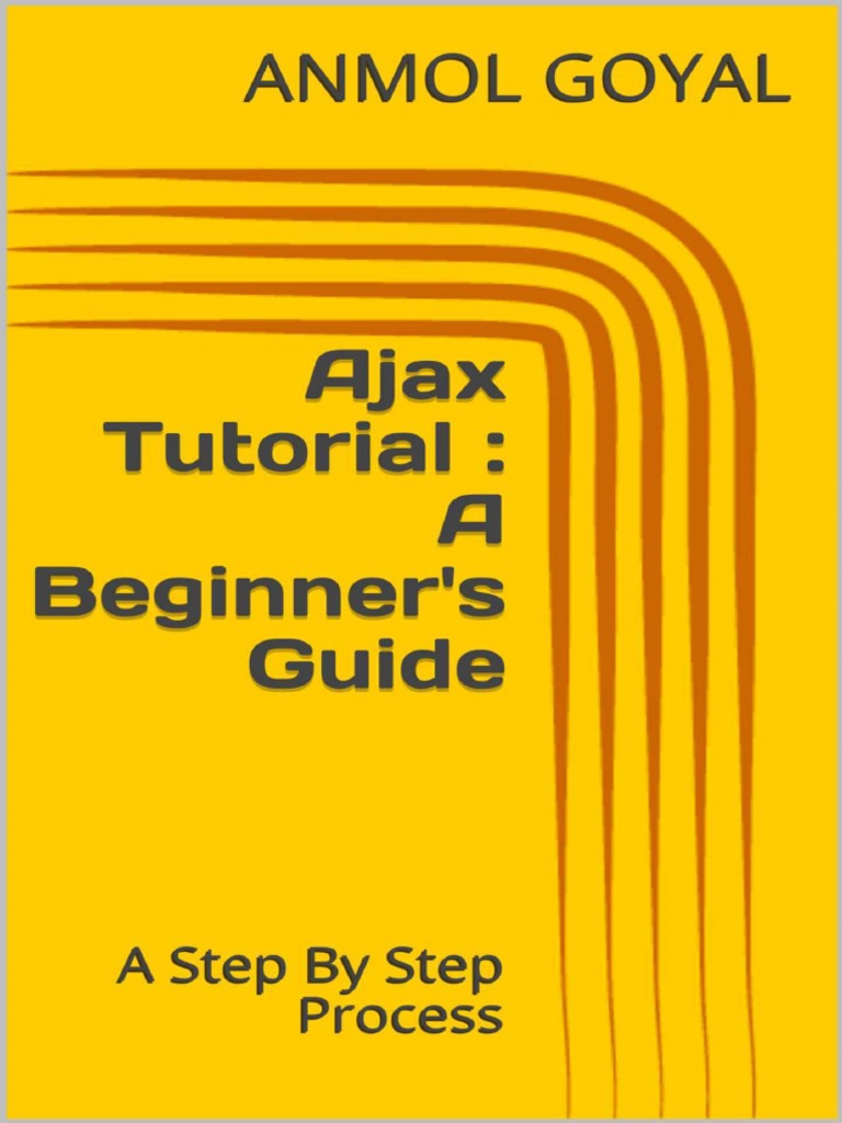 Ajax Tutorial - A Beginner's Guide - A Step by Step Process | PDF | Ajax (Programming) | Web ...