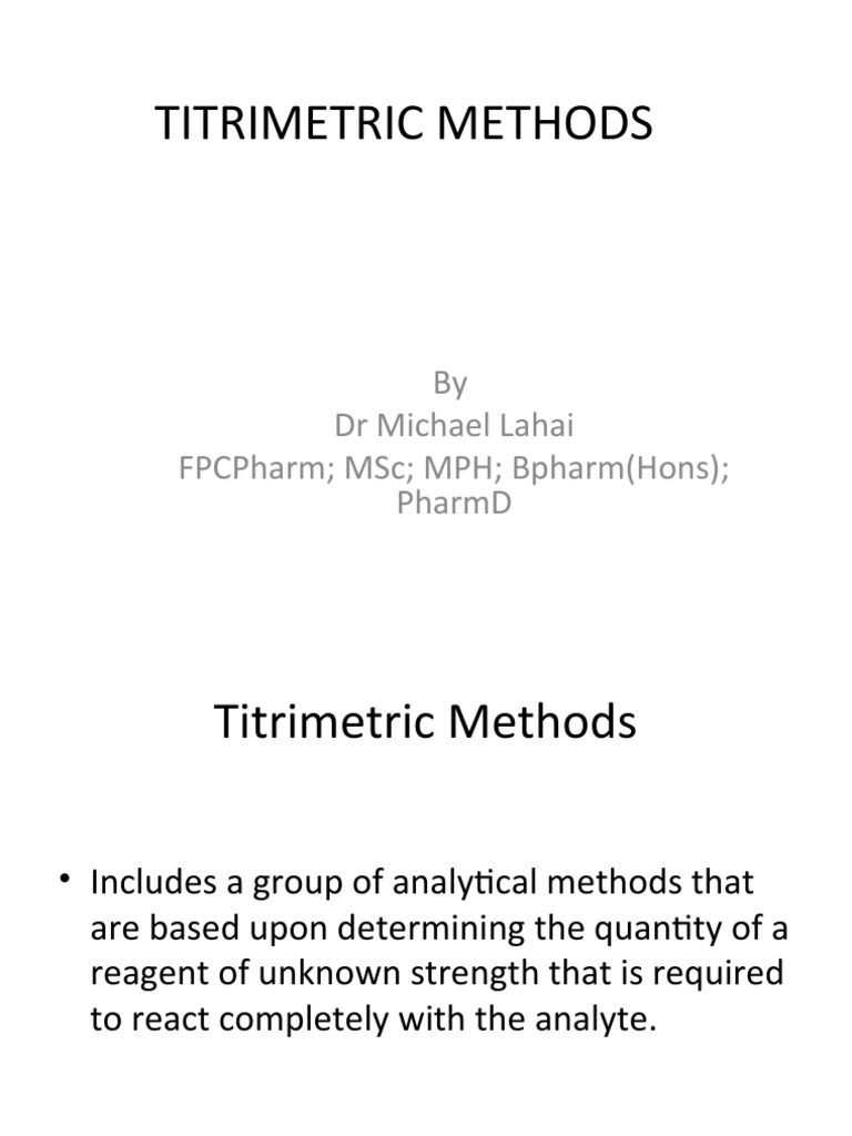 Titrimetric Methods: by DR Michael Lahai Fpcpharm MSC MPH Bpharm (Hons ...