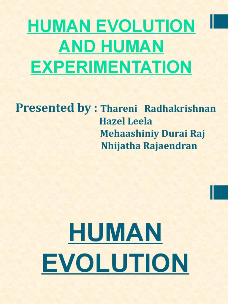 Human Evolution and Human Experimentation: Presented by | PDF | Homo ...