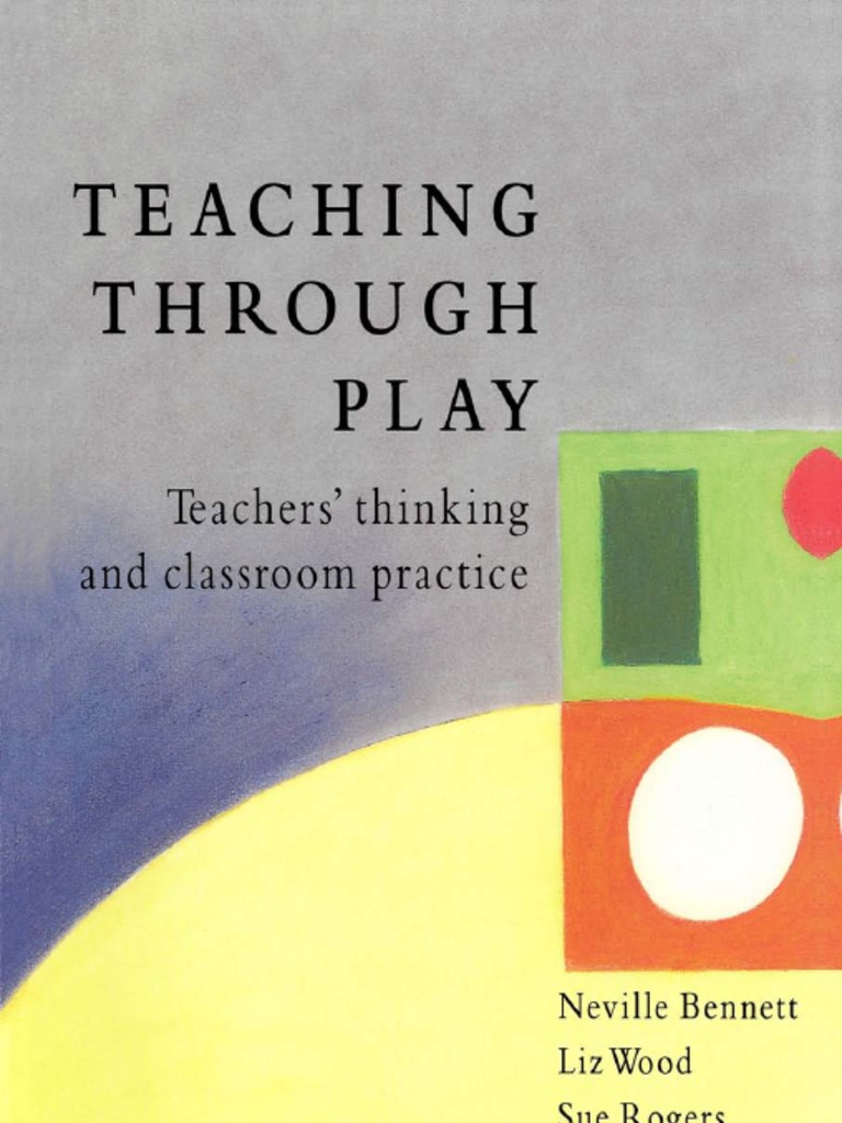 Neville Bennett, Elizabeth Wood, Sue Rogers-Teaching Through Play ...