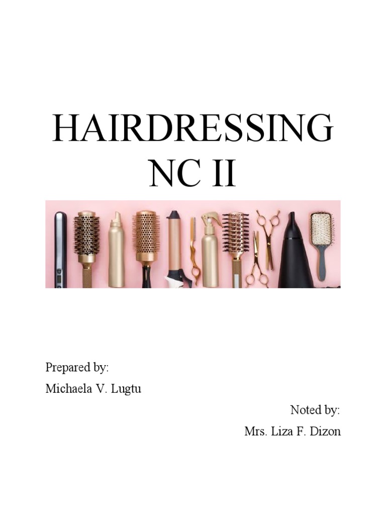 Hairdressing NC Ii: Prepared By: Michaela V. Lugtu Noted By: Mrs. Liza ...