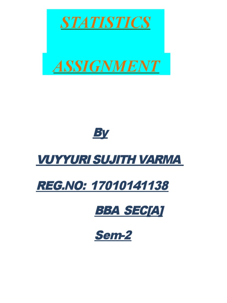 Statistics Assignment: by Vuyyuri Sujith Varma REG - NO: 17010141138 Bba Sec (A) Sem-2 | PDF ...