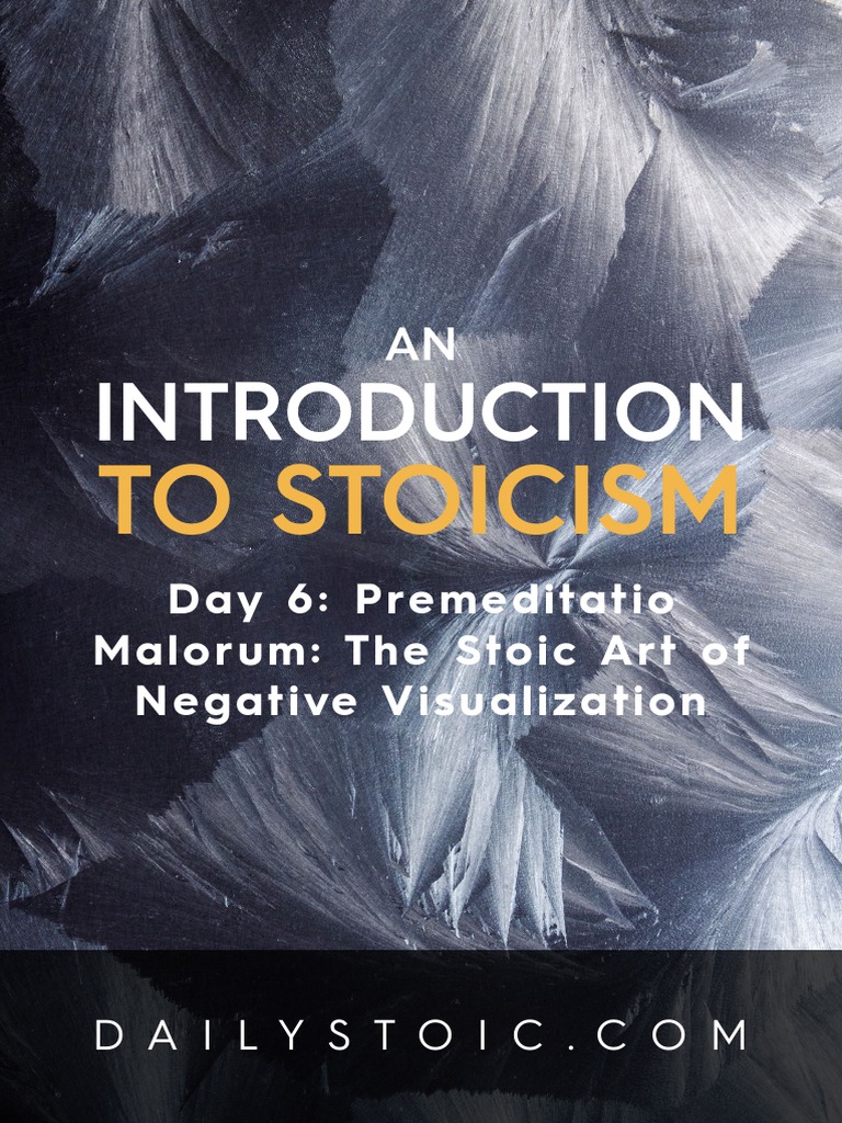 Day - 6 - The Stoic Art of Negative Visualization PDF | PDF