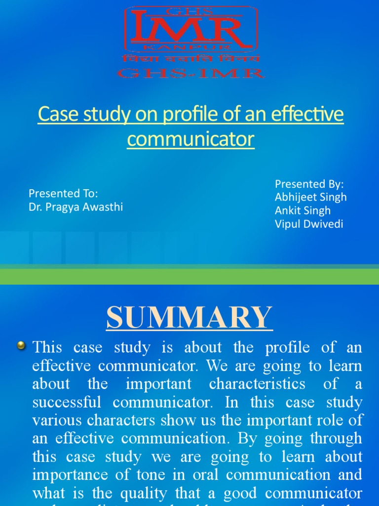 Case Study On Profile of An Effective Communicator: Presented To: Dr ...