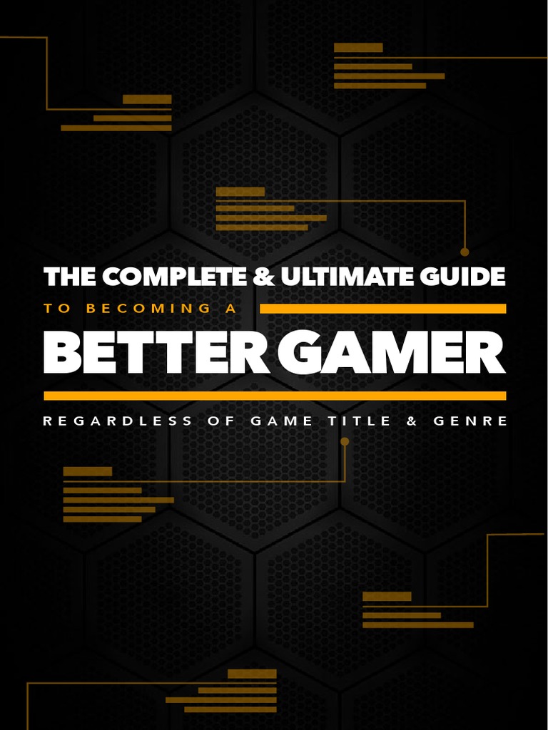 Better Gamer: The Complete & Ultimate Guide | PDF | Mindset | Video Games