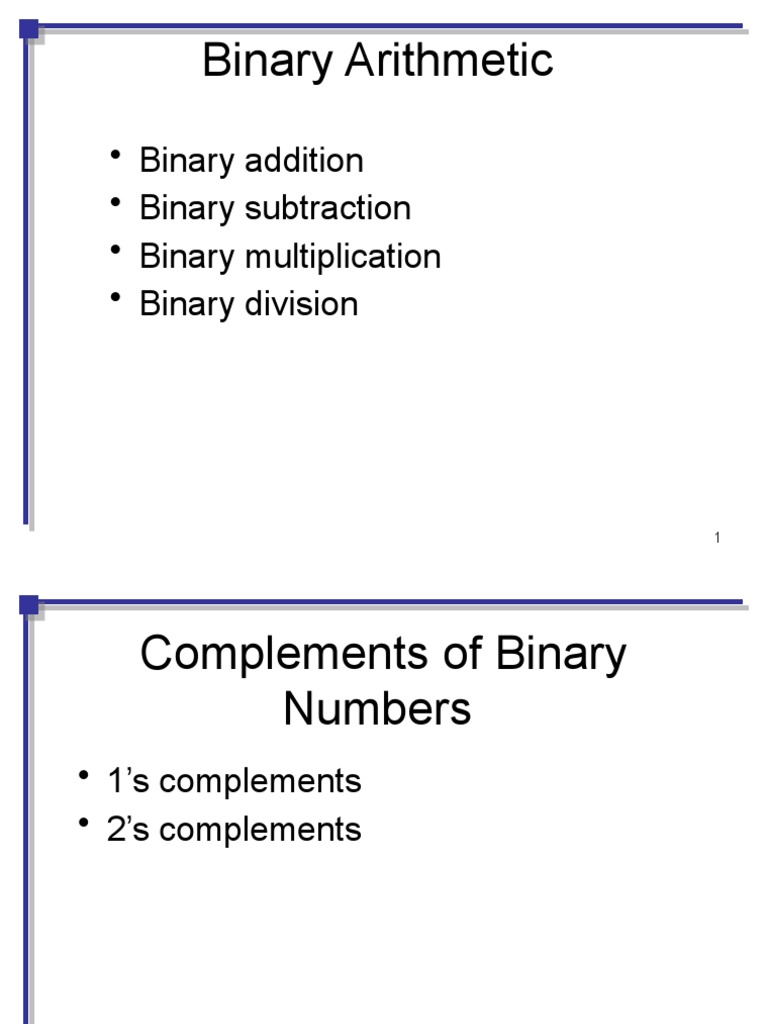 Binary Arithmetic: - Binary Addition - Binary Subtraction - Binary Multiplication - Binary ...