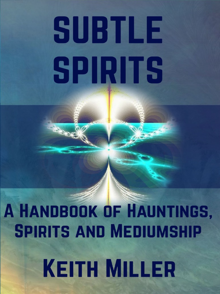 Subtle Spirits A Handbook of Hauntings, Spirits, and Mediumship | PDF ...